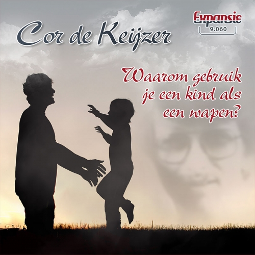 Cor de Keijzer - Waarom gebruik je een kind als wapen / Waarom gebruik ...